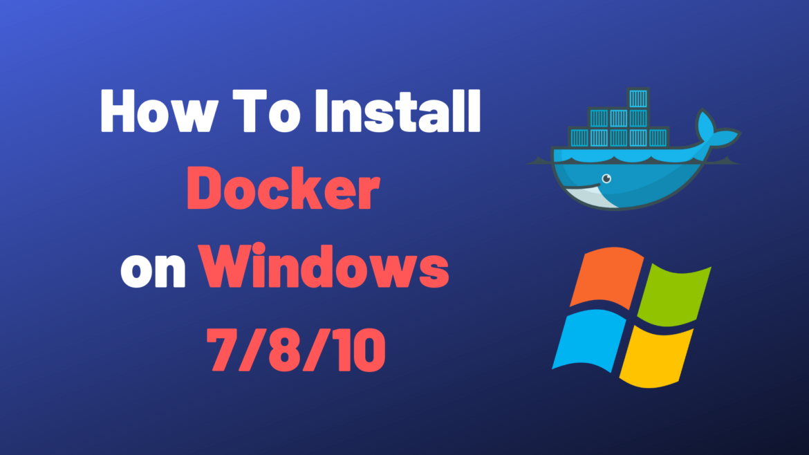 How To Install Docker on Windows 7/8/10 Home and Pro – devconnected
