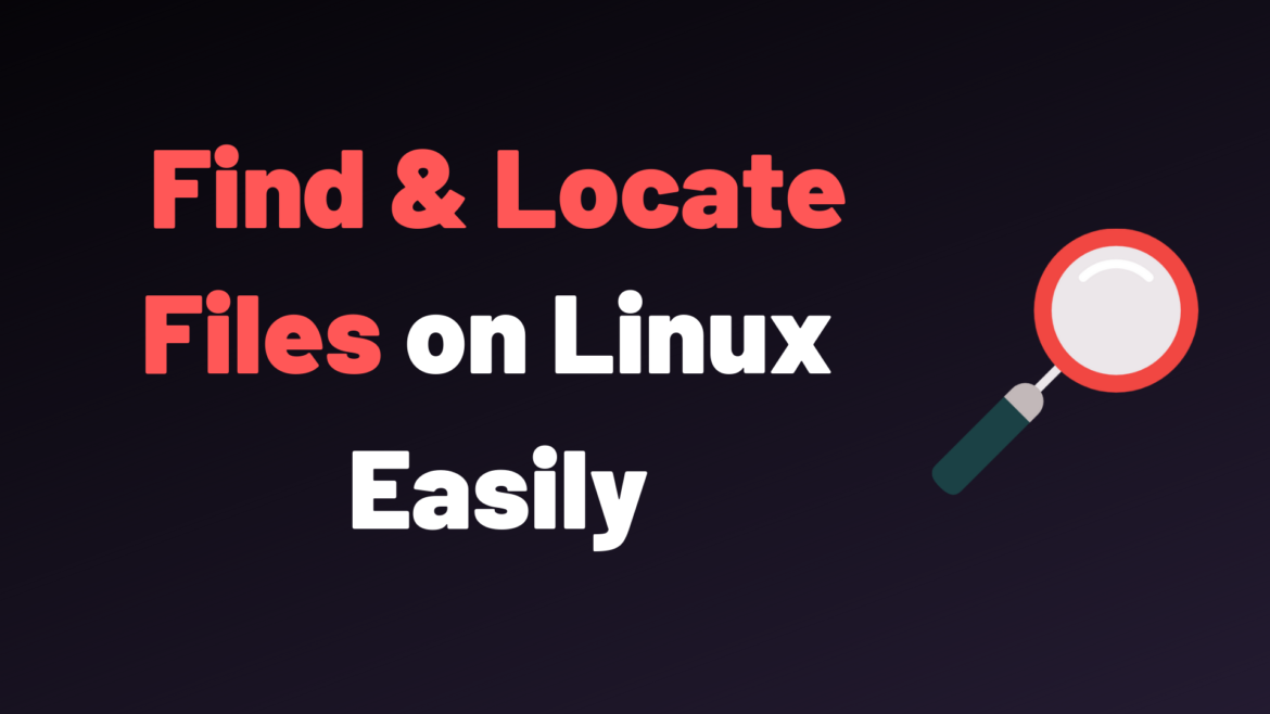 Find Files and Directories on Linux Easily – devconnected