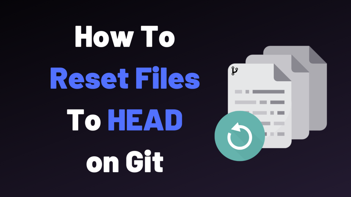 How To Git Reset to HEAD – devconnected